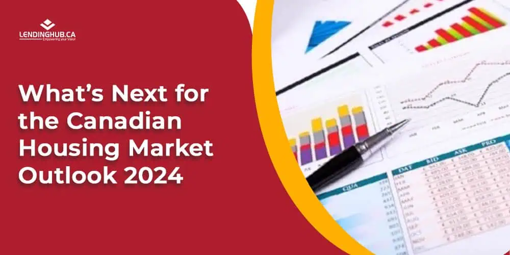 What’s Next for the Canadian Housing Market Outlook 2024 | Lending Hub